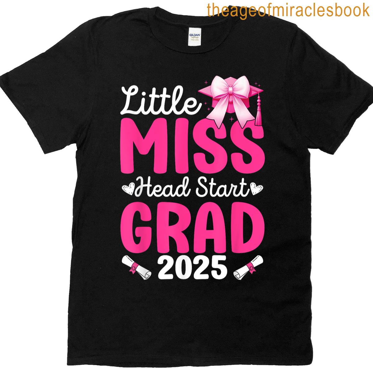 Little Miss Head Start Grad Head Start Graduation 2025 Girls T-shirt