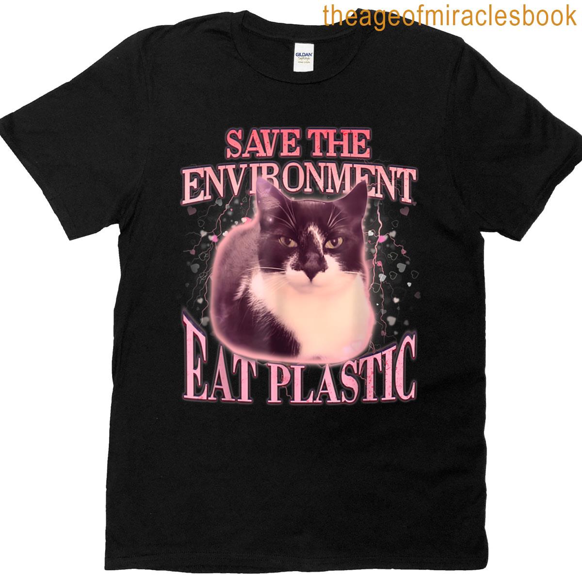 Save The Environment Eat Plastic Silly Cat Meme Funny Cats T-shirt