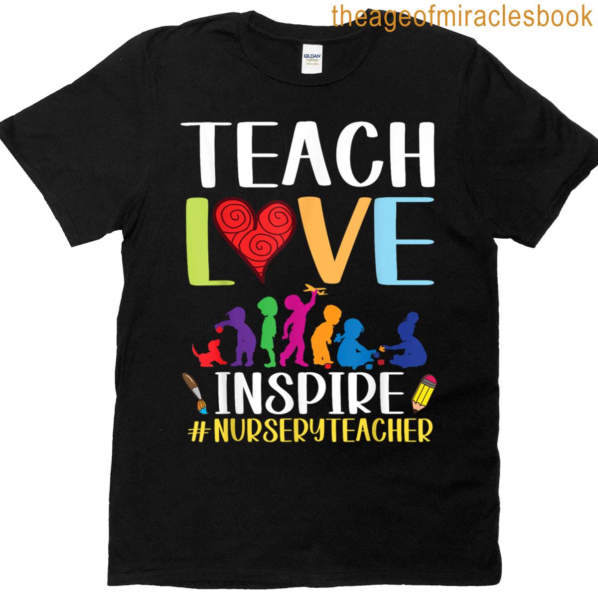 Teach Love Inspire Nursery Teacher Life Hearts Students T-shirt