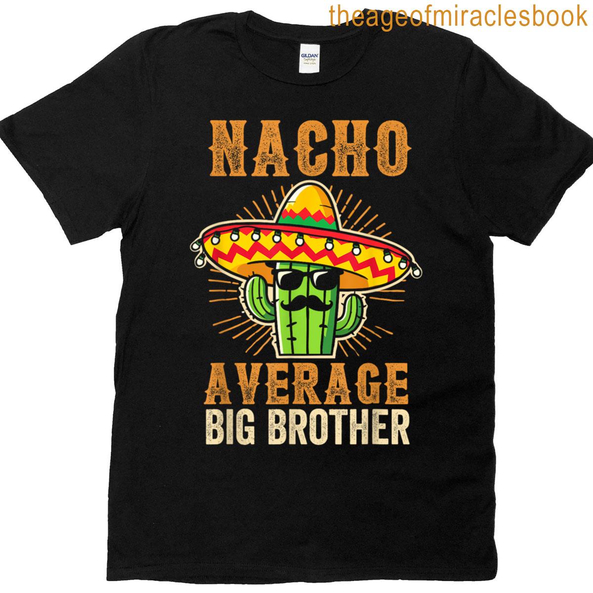 Fathers Day Mexican Brother Nacho Average Big Brother Cactus T-shirt