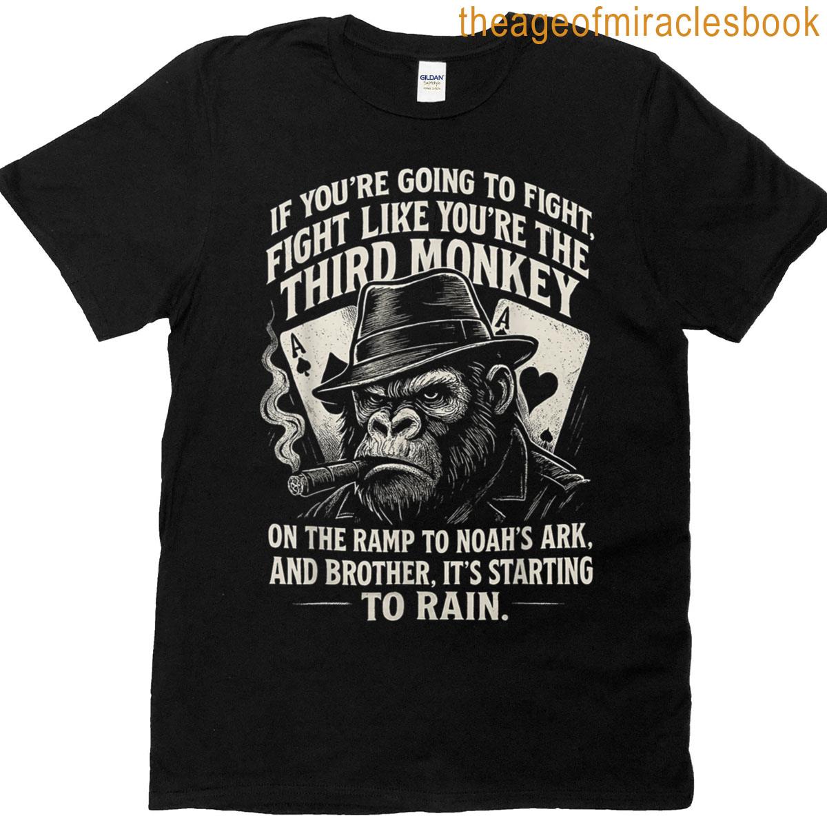If Youre Going To Fight Fight Like Youre Third Monkey T-shirt