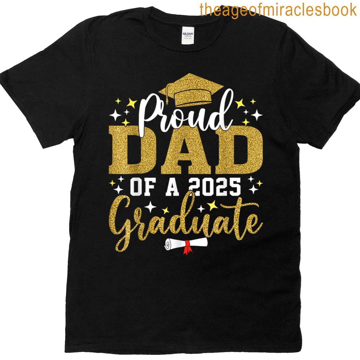 Proud Dad Of A 2025 Graduate Dad Graduation 2025 Father T-shirt