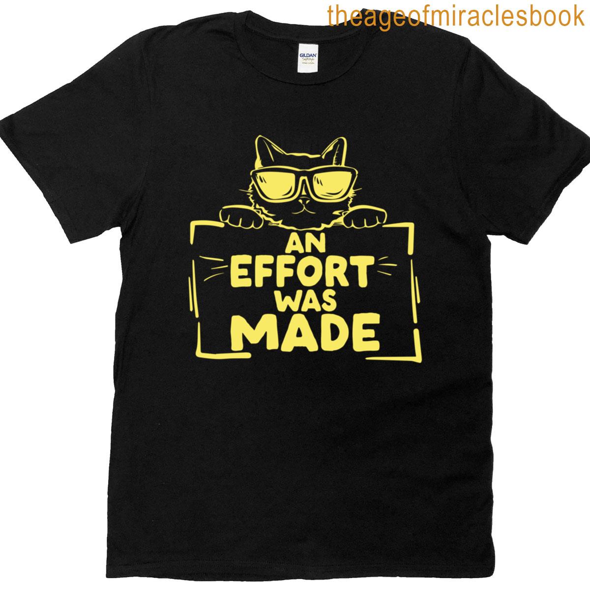 Funny An Effort Was Made Cat Meme T-shirt
