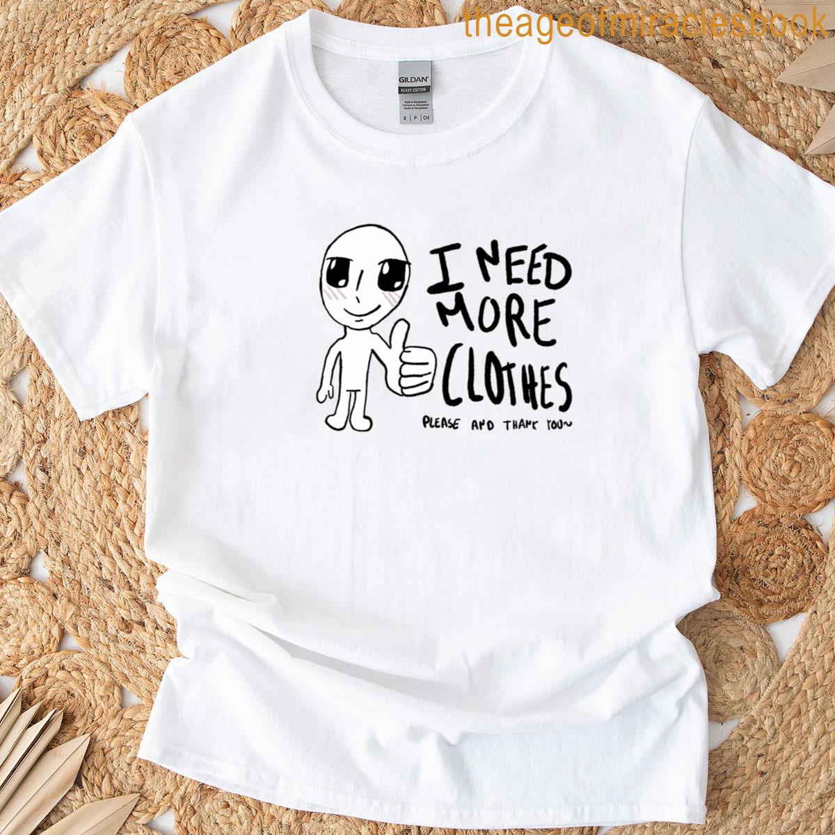 I Need More Clothes Funny Minimalist Caricature T-shirt