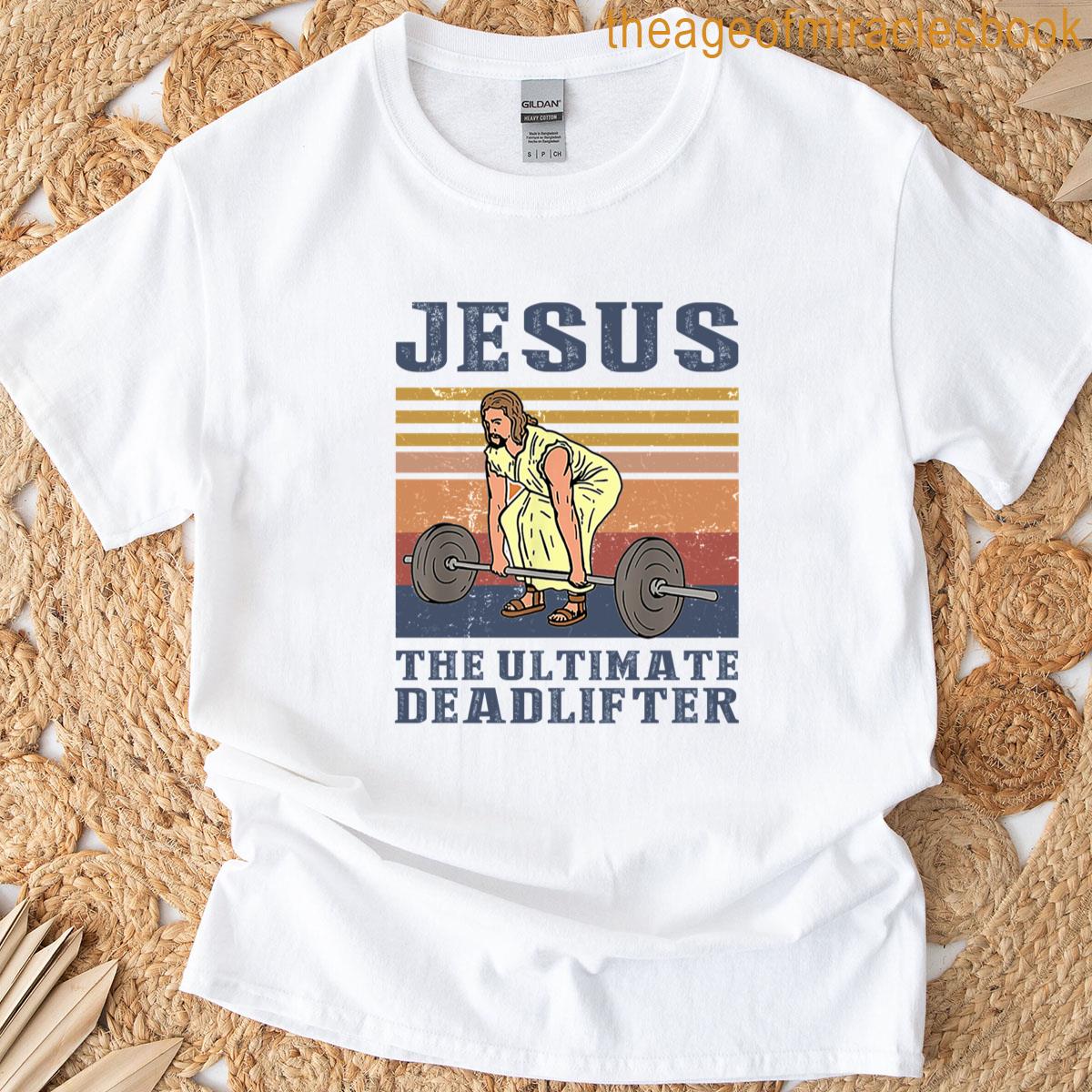 Jesus The Ultimate Deadlifter T-shirt