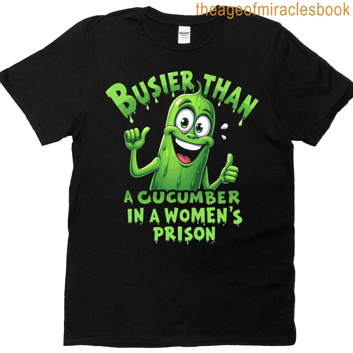 Busier Than Funny A In Womens Prison Cucumber T-shirt