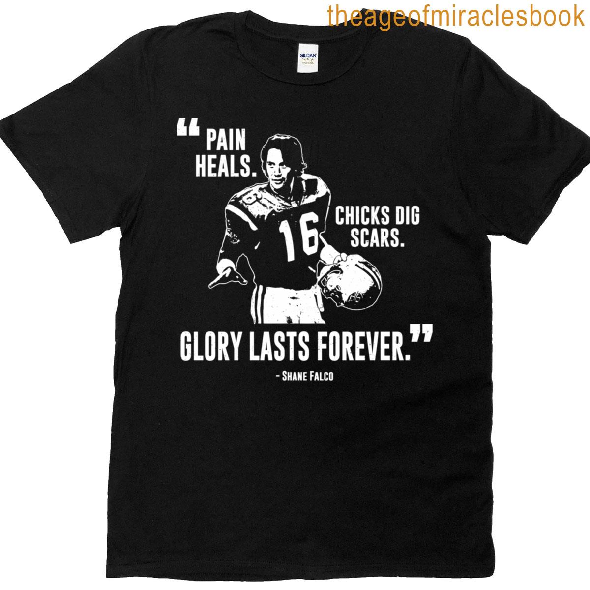 Shane Falco - Pain Heals Chicks Dig Scars Glory Lasts Forever Graphic ...