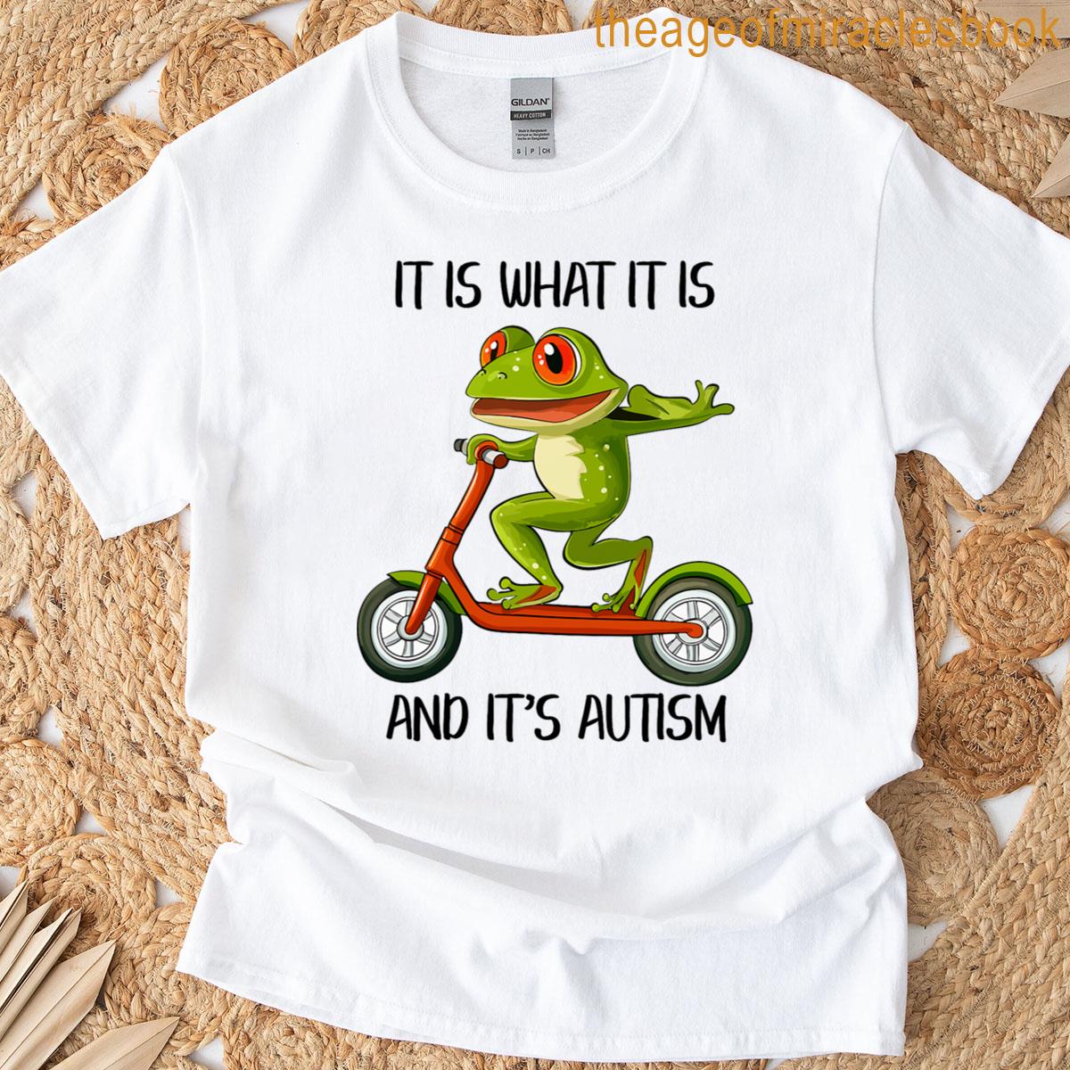 It Is What It Is And Its Autism - Autism Frog Meme T-shirt