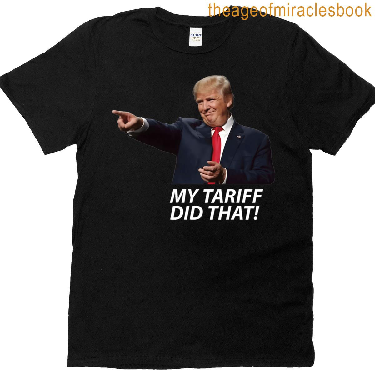 My Tariff Did That Trump Meme Funny Trumps Tariffs 2025 T-shirt