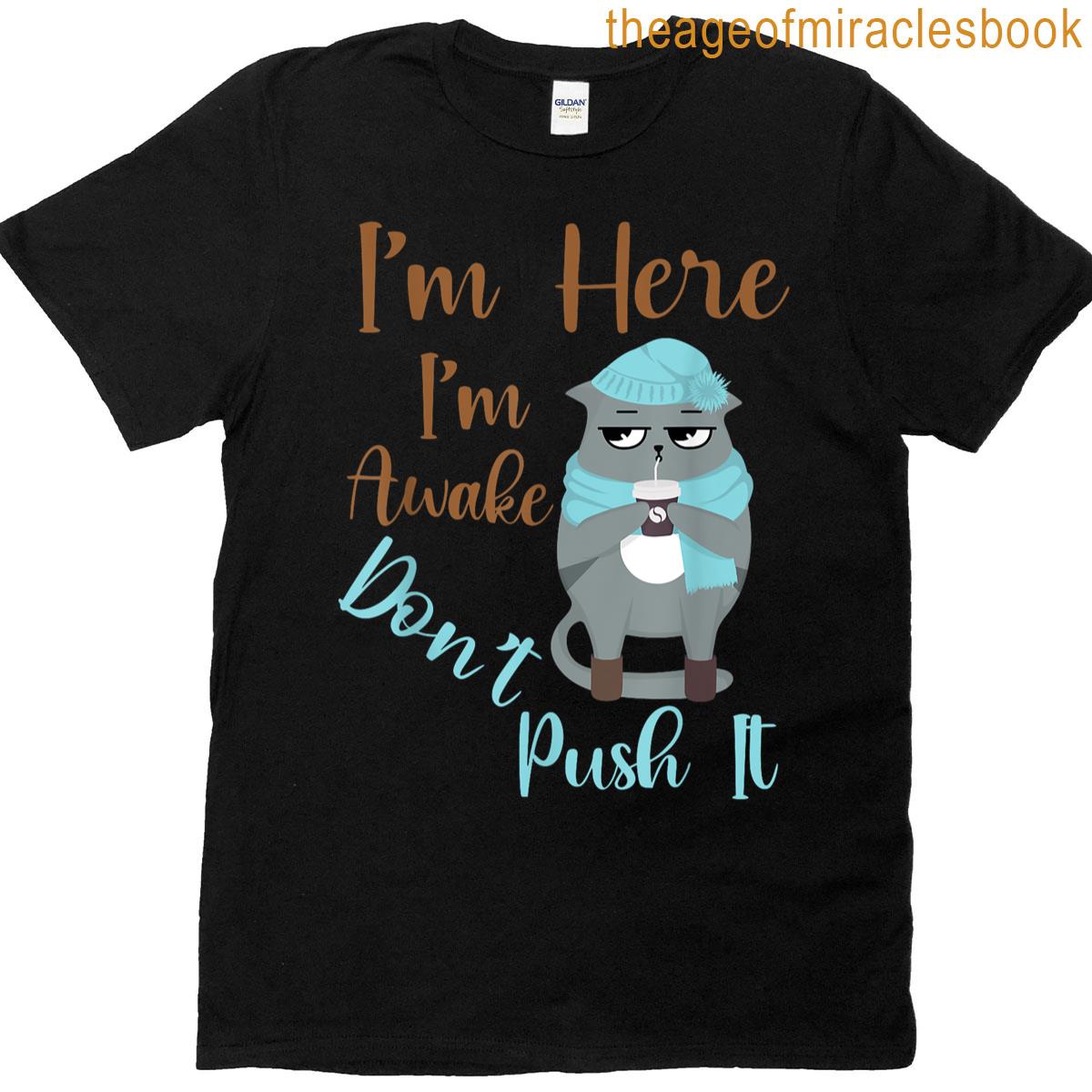 Funny Cat Meme Im Here Im Awake Funny Adult Humor Cat T-shirt