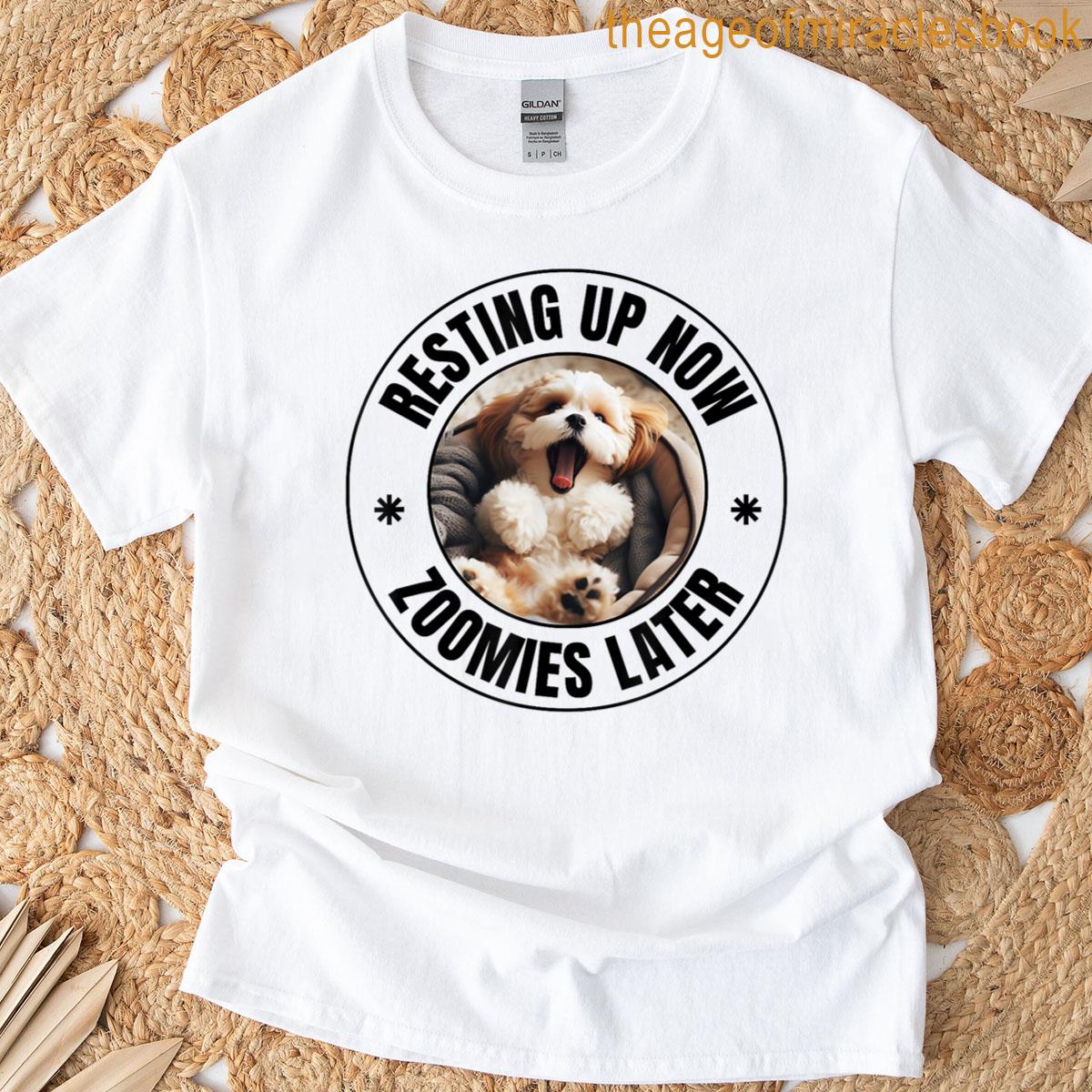 Cavachon Dog Resting Up Now Zoomies Later - Fun Cute Quotes T-shirt