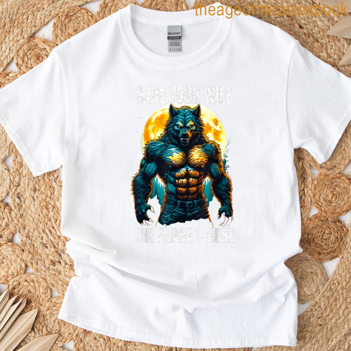 Hide Your Wife The Alpha Is Here Alpha Wolf Meme Cringe T-shirt