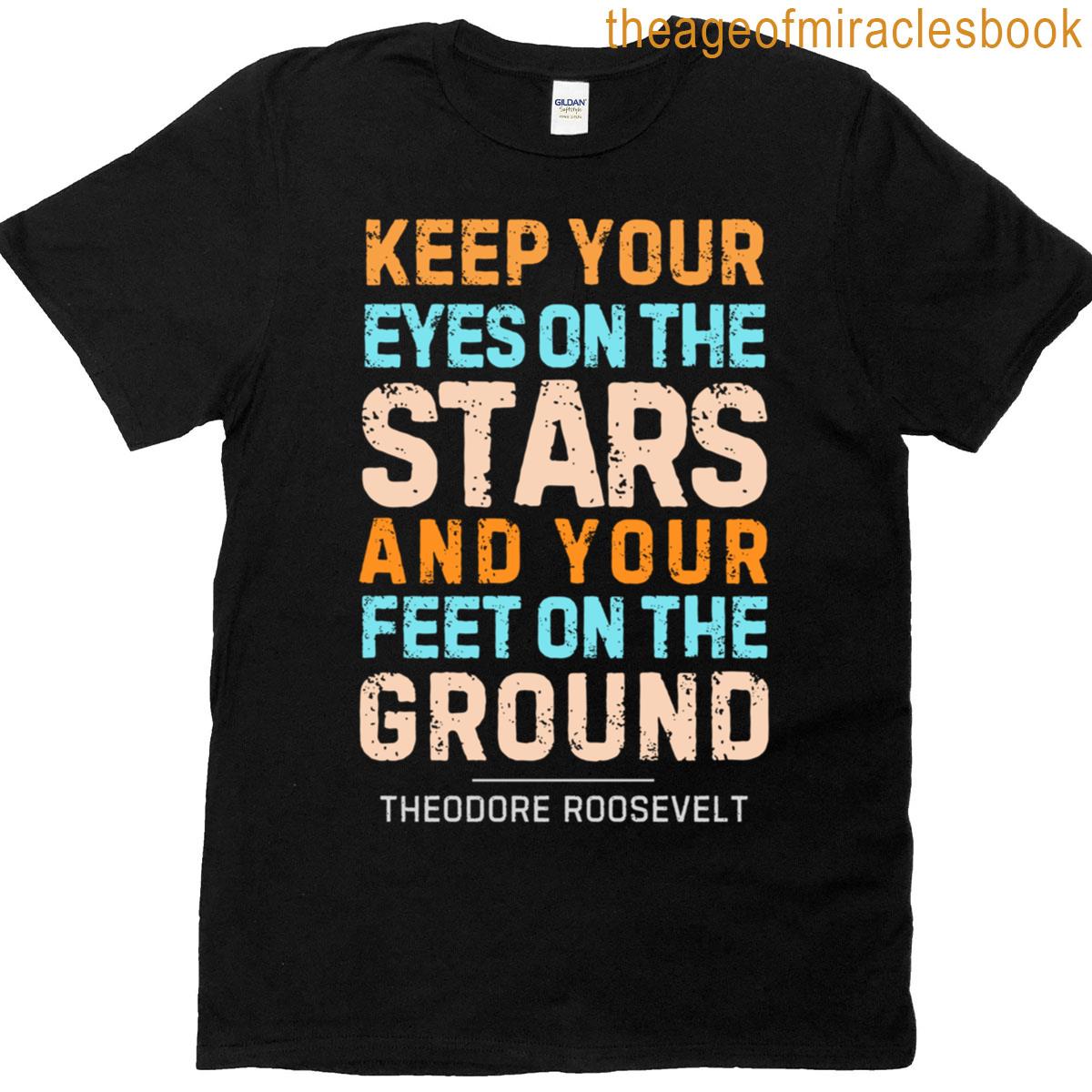 Keep Your Eyes On The Stars And Your Feet On The Ground Theodore ...