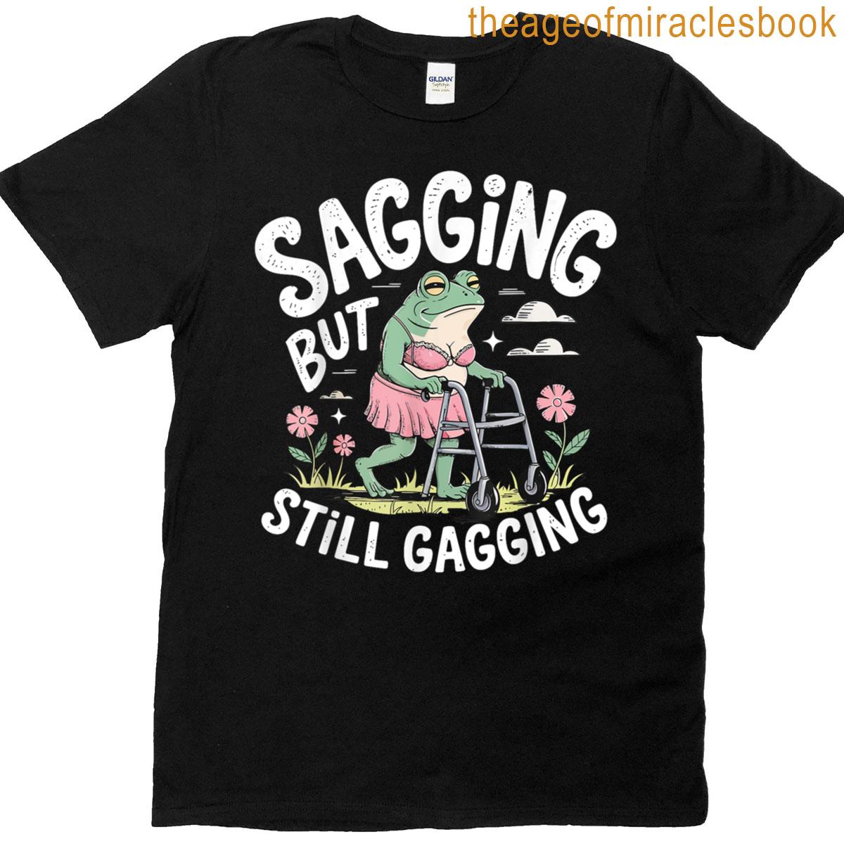 Sagging But Still Gagging Funny Frog Meme T-shirt