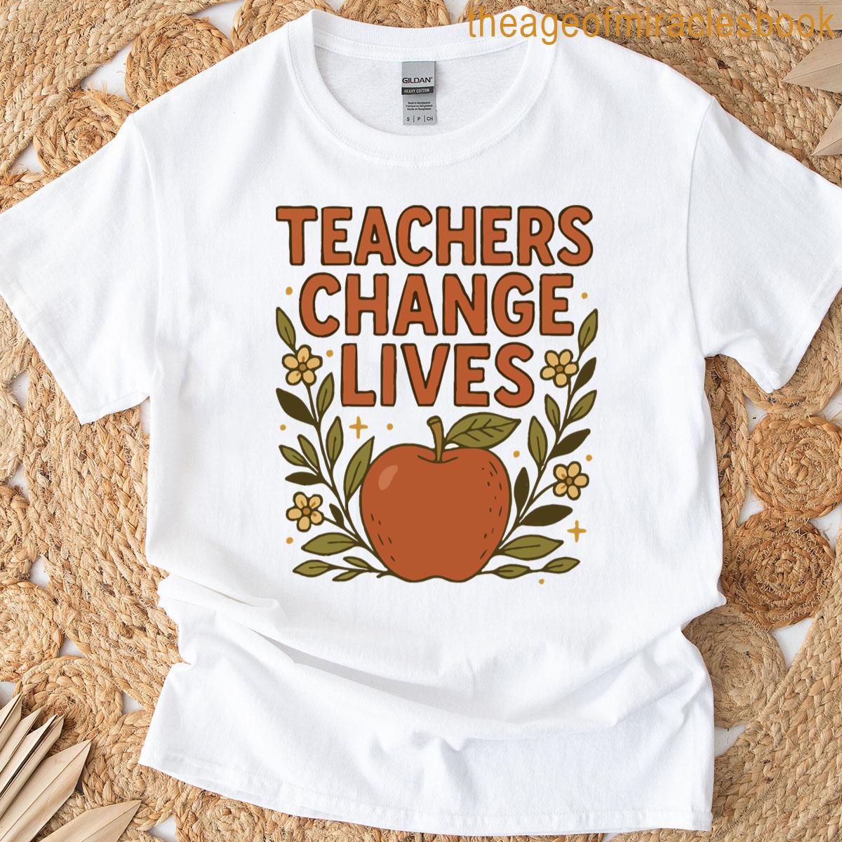 Teachers Change Lives Wholesome Teacher Appreciation Design T-shirt