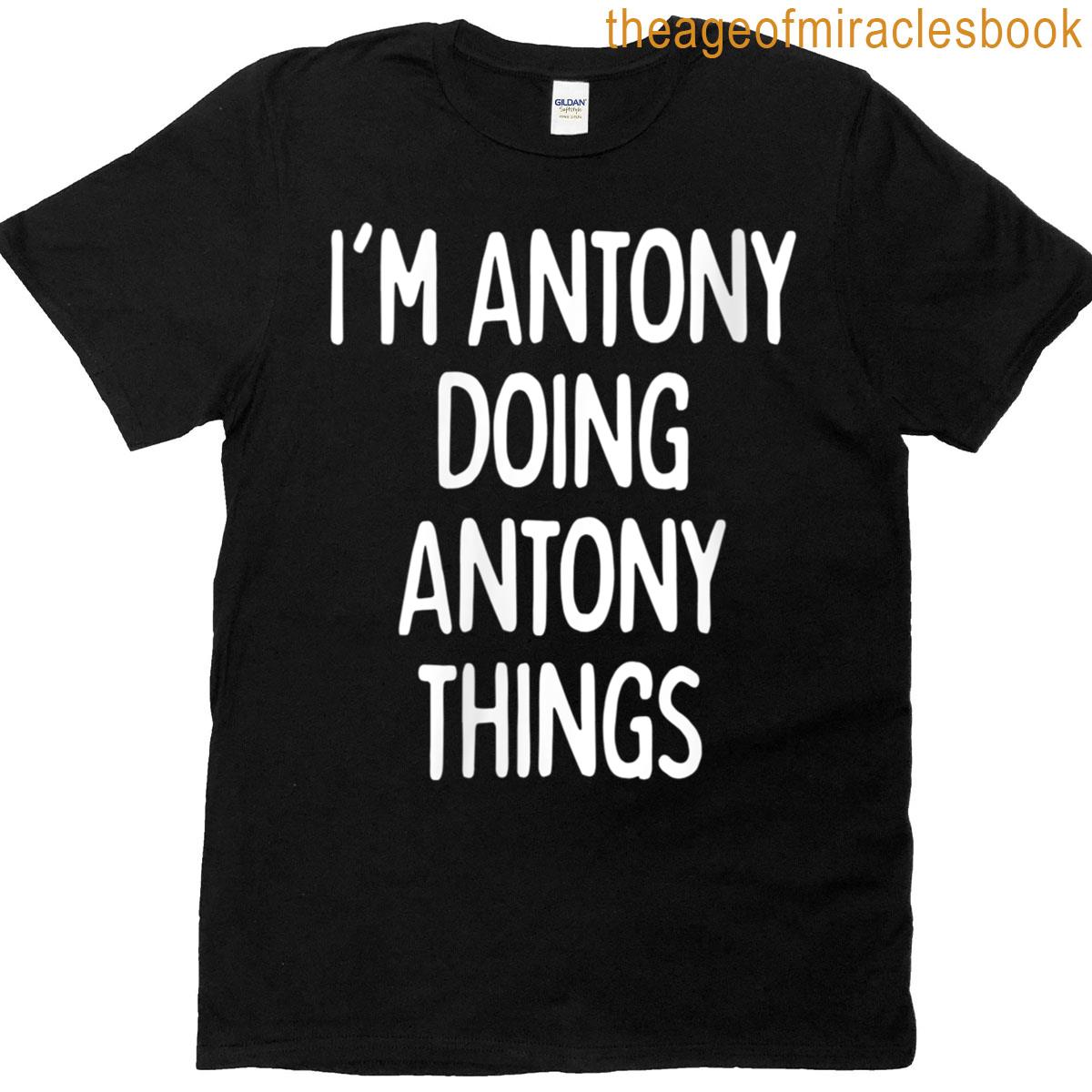 Womens Im Antony Doing Antony Things Funny First Name T-shirt