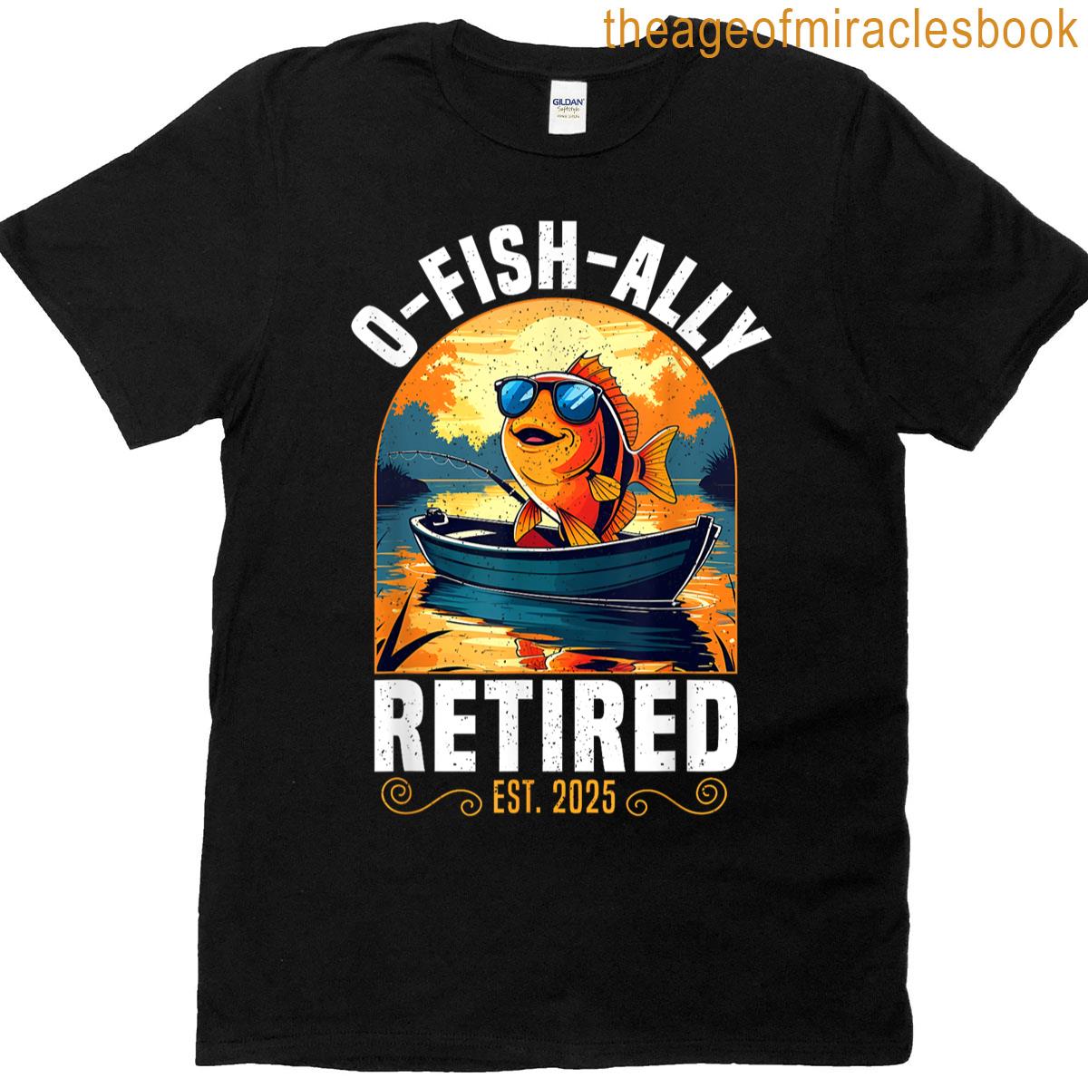 Fisherman Fishing Retirement Gift O-fish-ally Retired 2025 T-shirt