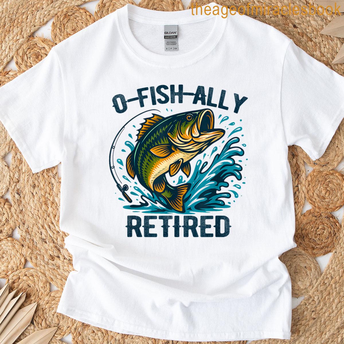 O-fish-ally Retired 2025 For Fisherman Fishing Retirement T-shirt