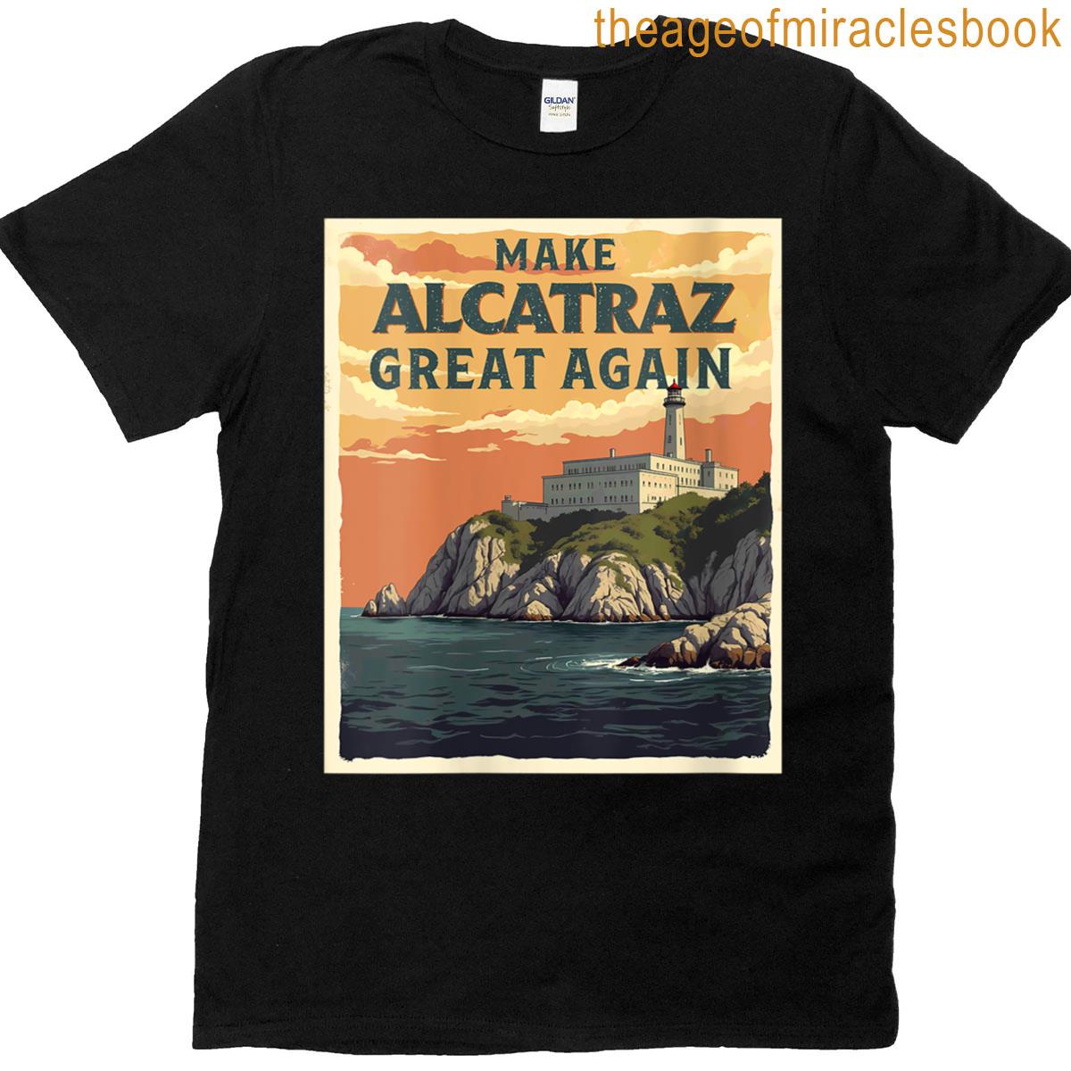 Womens Make Alcatraz Great Again Alcatraz Funny Trump Alcatraz T-shirt