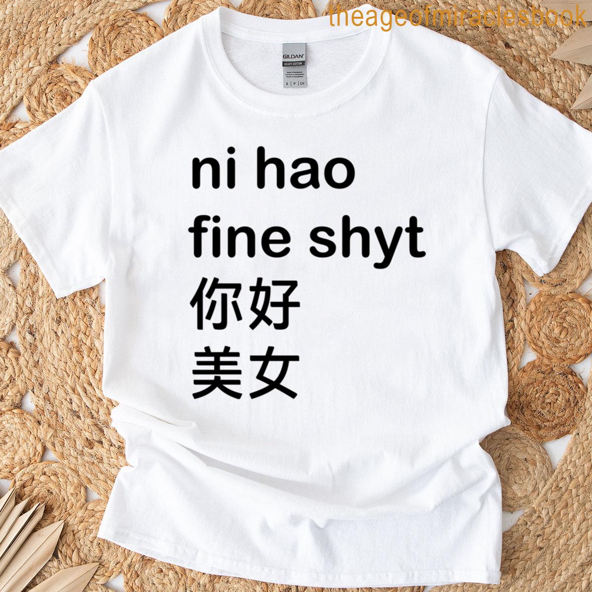 Ni Hao Fine Shyt T-shirt