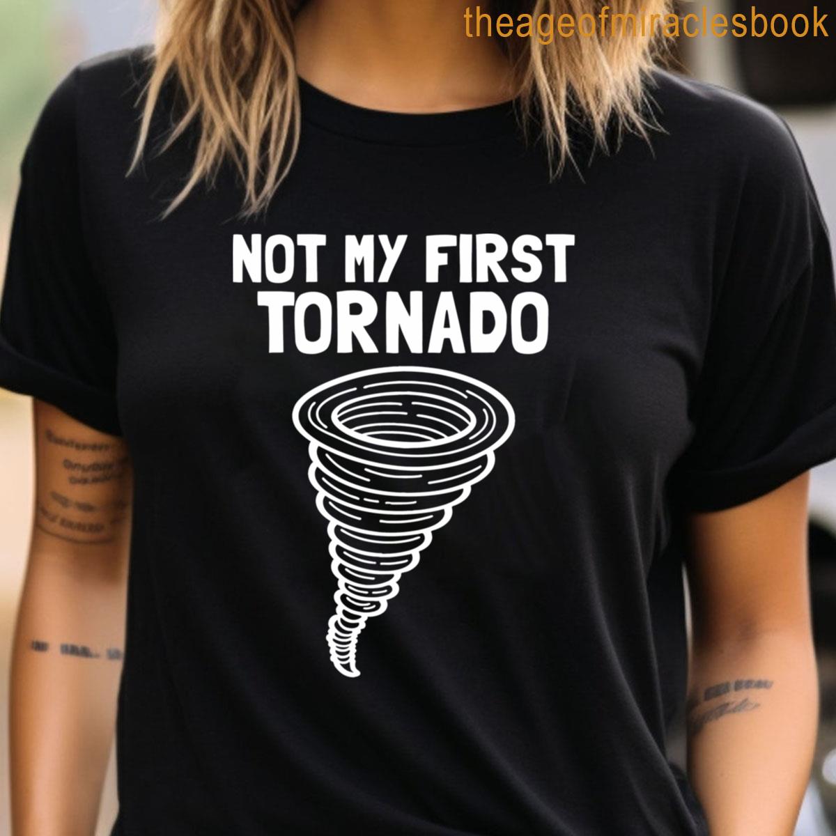 Not My First Tornado Storm Weather Meteorologist Tornado Gear T-shirt