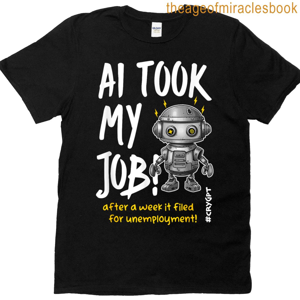 Ai Took My Job Funny Work Humor For Tech Worker Sarcastic T-shirt