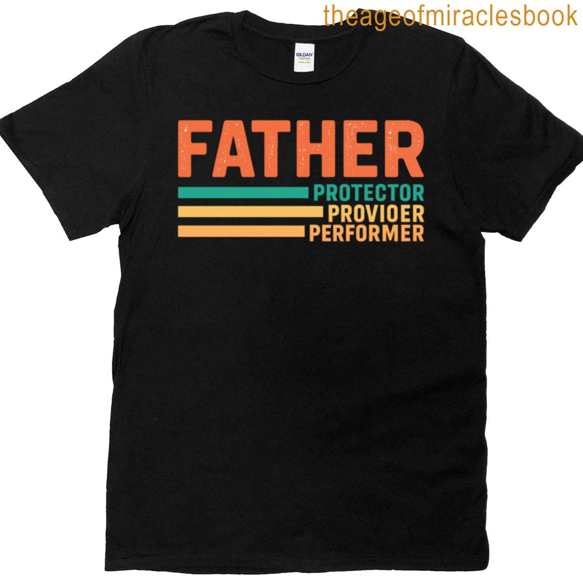 Father Protector Provider Performer Fathers Day T-shirt