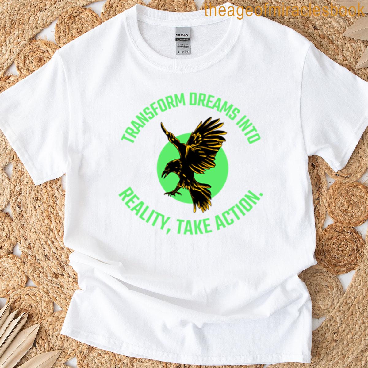 Transform Dreams Into Reality Take Action T-shirt