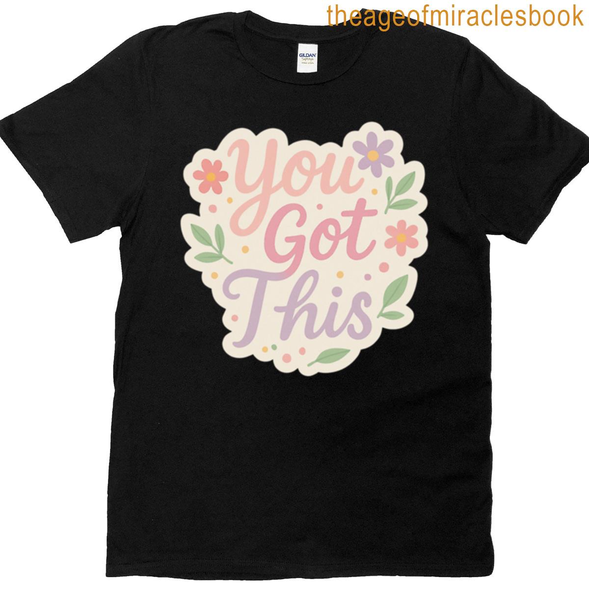 You Got This - Pastel Flowers T-shirt