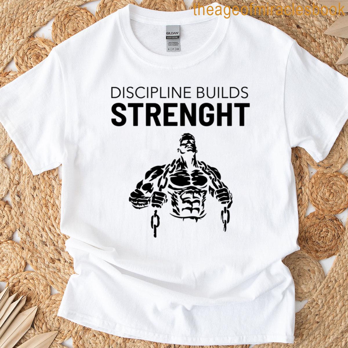 Discipline Builds Strength Motivational Gym Design T-shirt