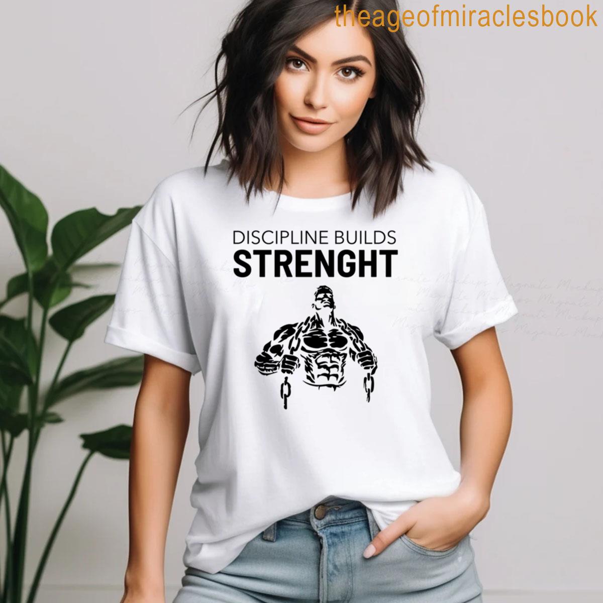 Discipline Builds Strength Motivational Gym Design T-shirt
