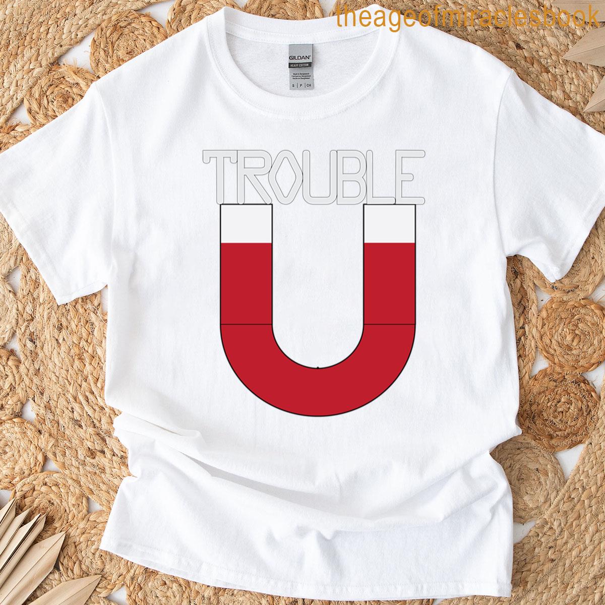 Trouble Magnet T-shirt