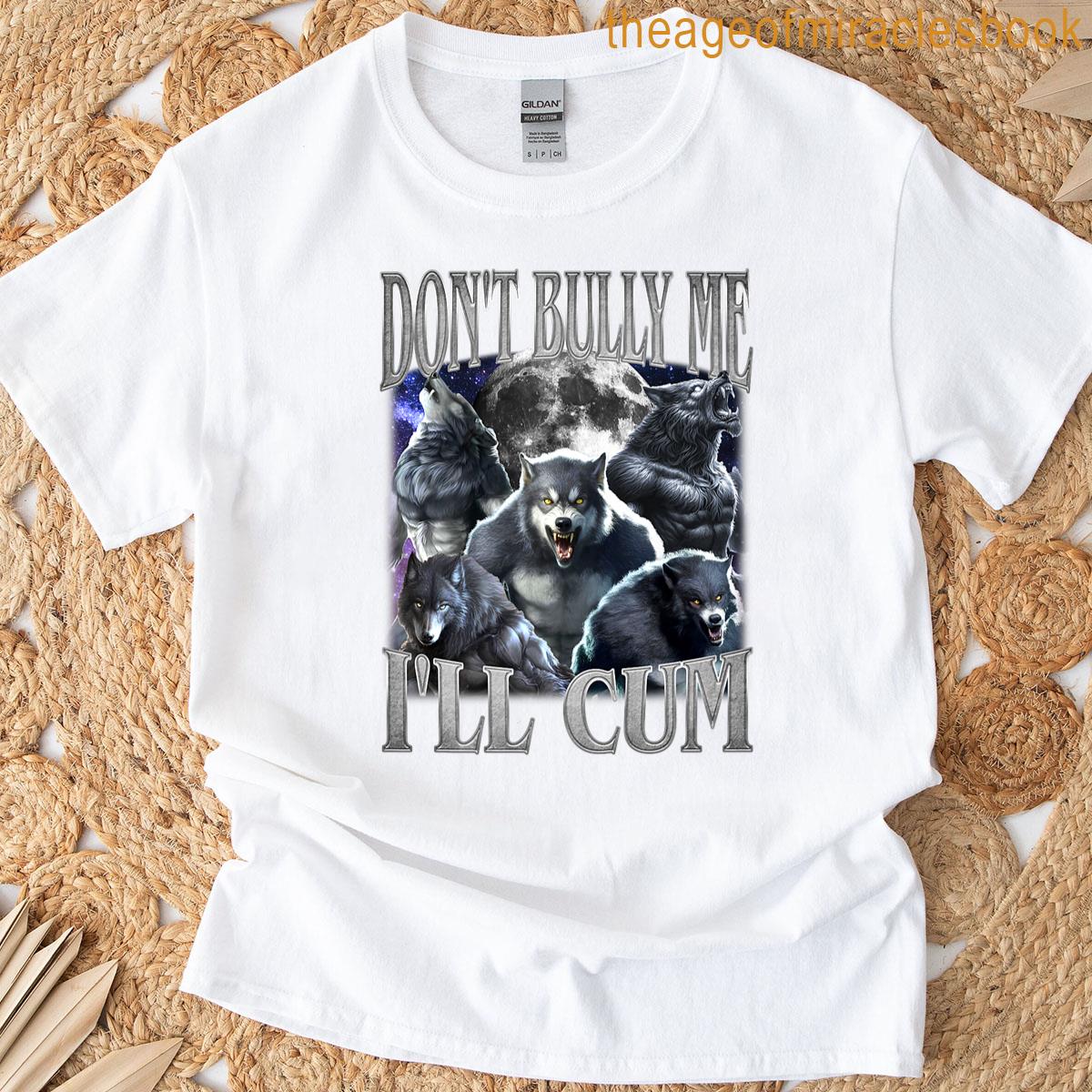 Dont Bully Me Ill Come Funny Alpha Wolf Meme Premium T-shirt