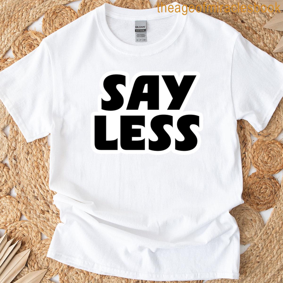 Say Less T-shirt