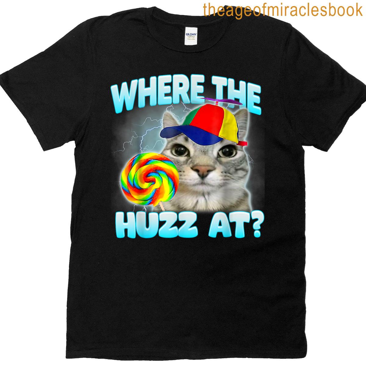 Where The Huzz At Funny Gen Z Gen Alpha Silly Cat Meme T-shirt
