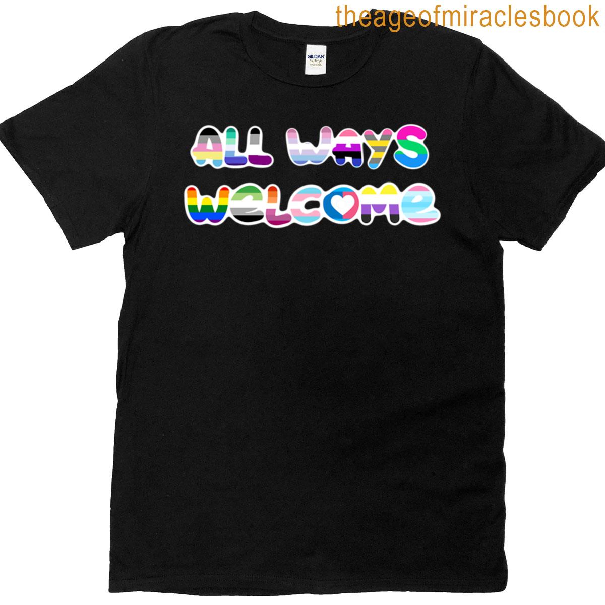 All Ways Welcome Lgbtqia Inclusivity Queer Pride Flags T-shirt