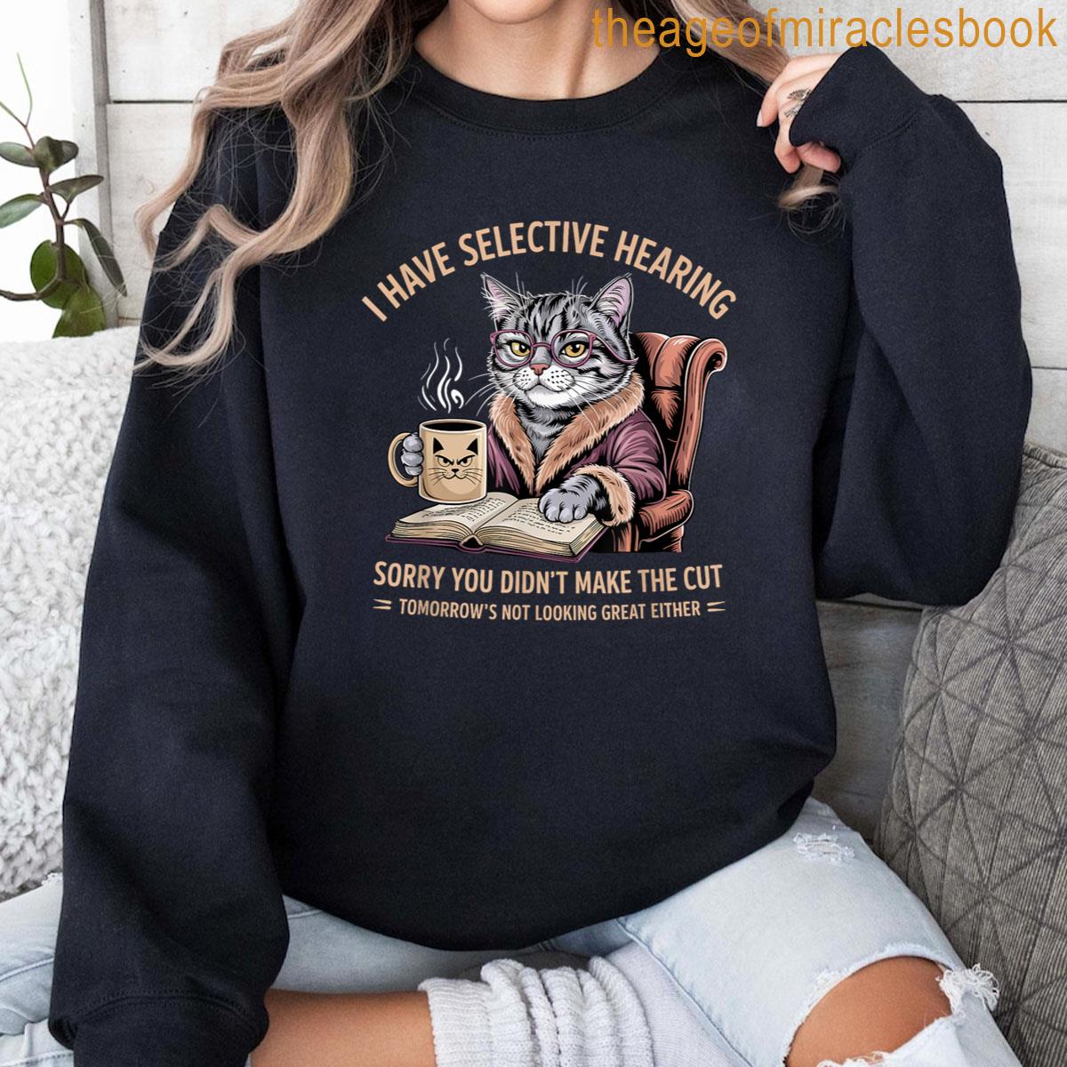 Cat Have Selective Hearing You Didnt Make Cut T-shirt
