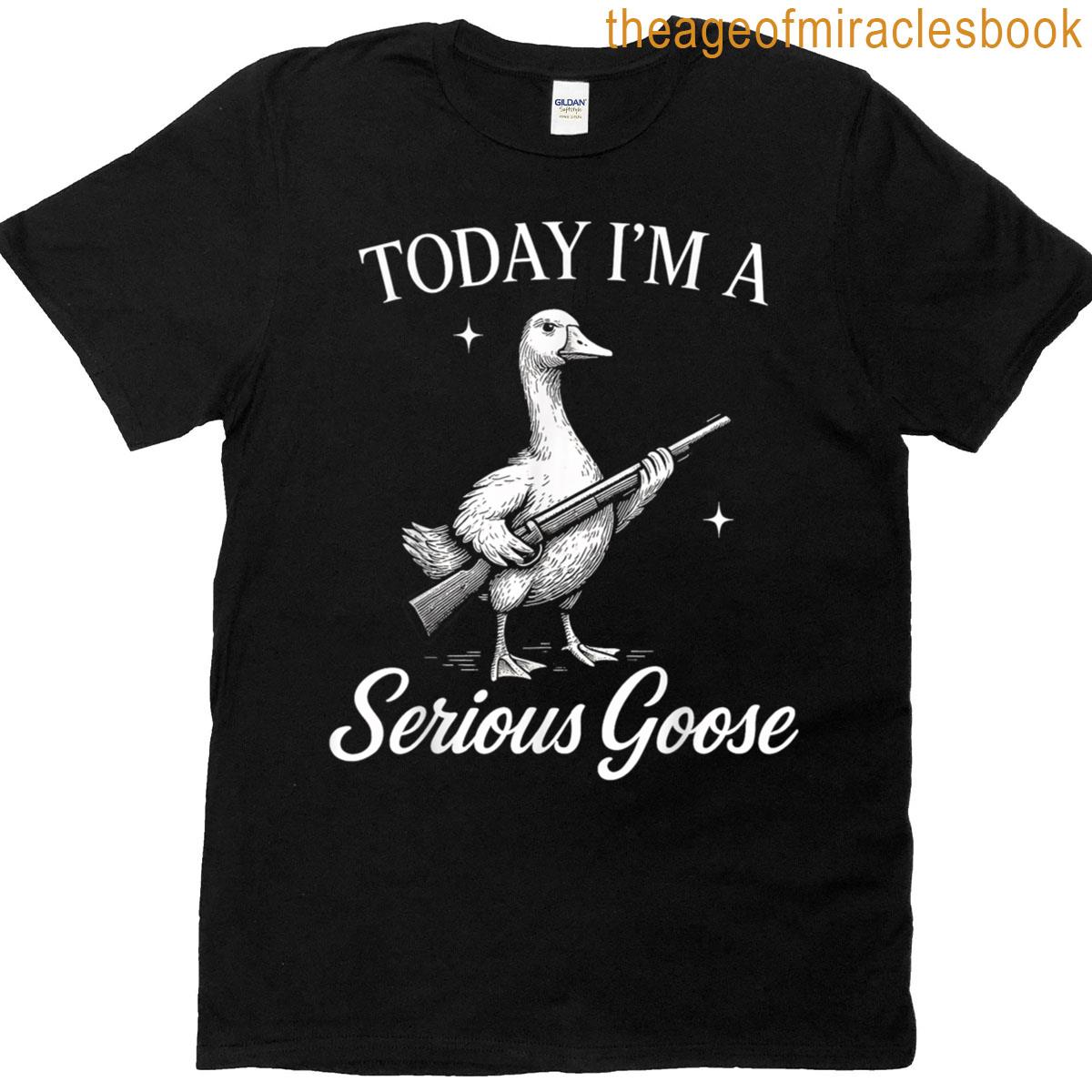Funny Goose With Gun Today Im Serious Meme Design T-shirt