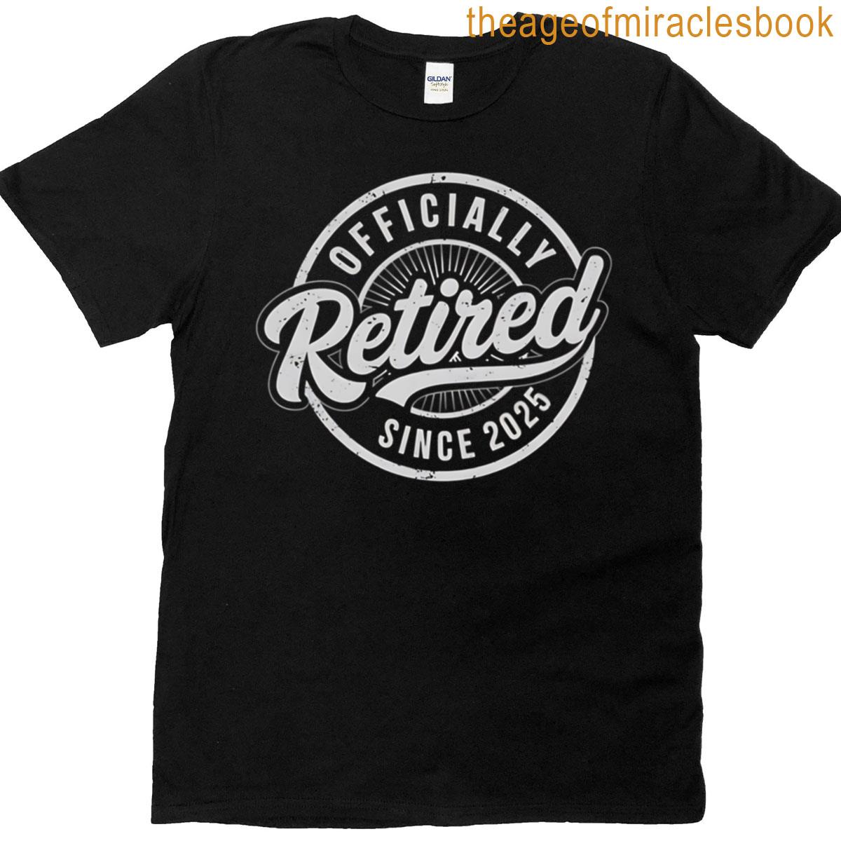 Officially Retired Since 2025 - 2025 Retirement T-shirt