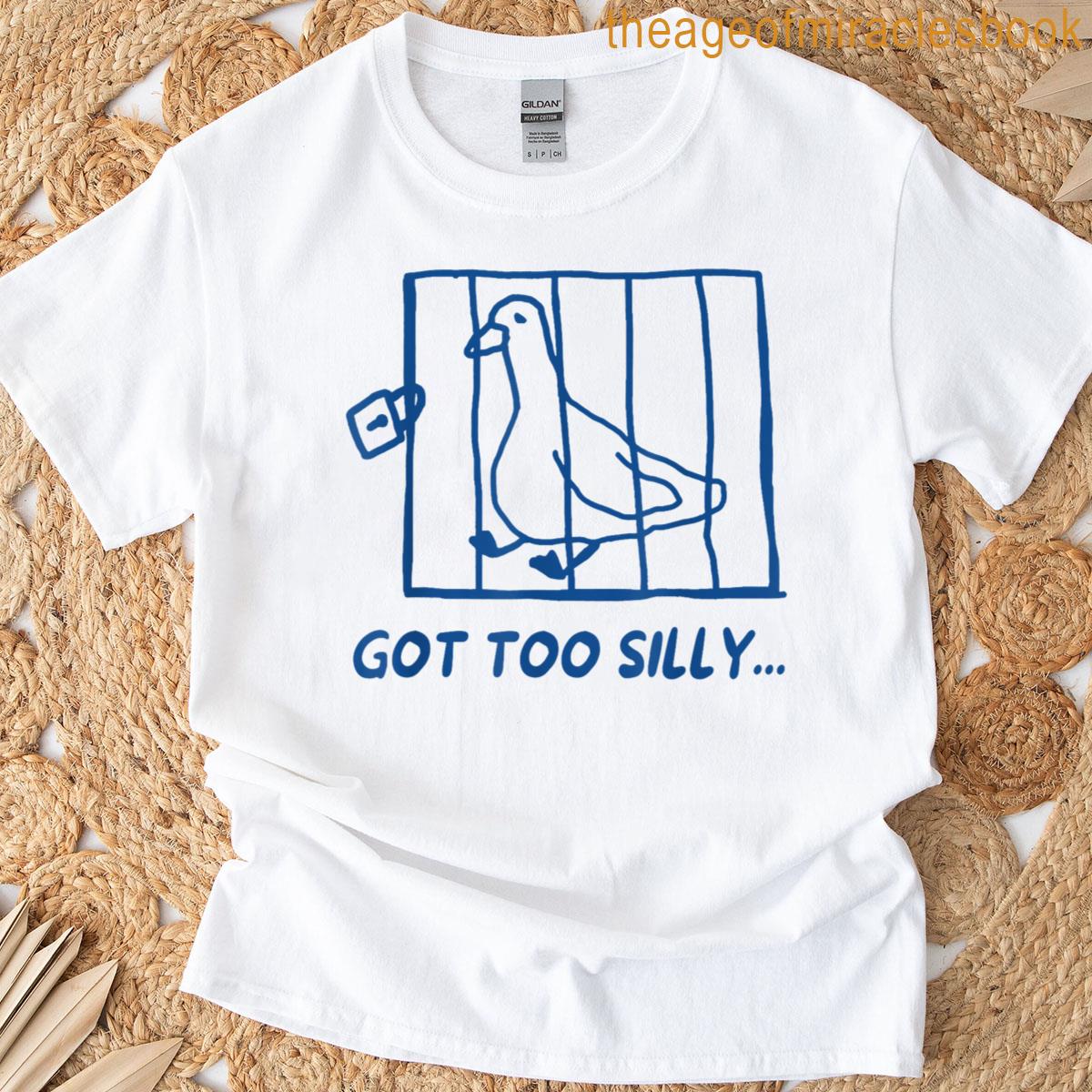 Retro Got Too Silly Funny Meme Silly Goose Funny Saying T-shirt