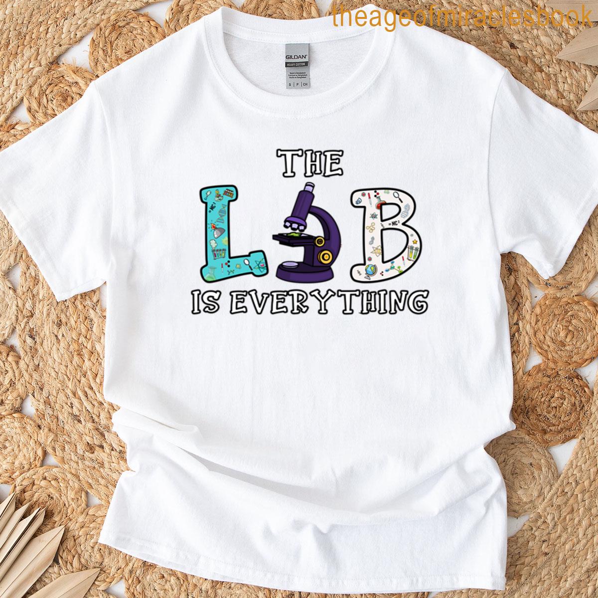 The Lab Is Everything Last T-shirt