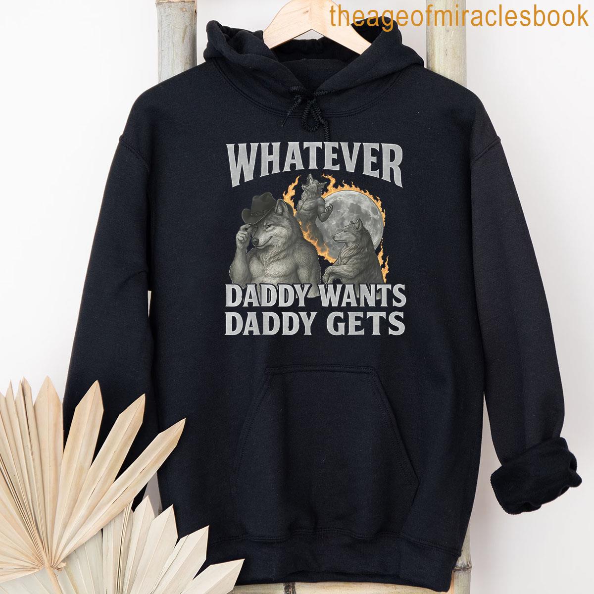 Whatever Daddy Wants Daddy Gets Funny Werewolf Meme Bootleg T-shirt