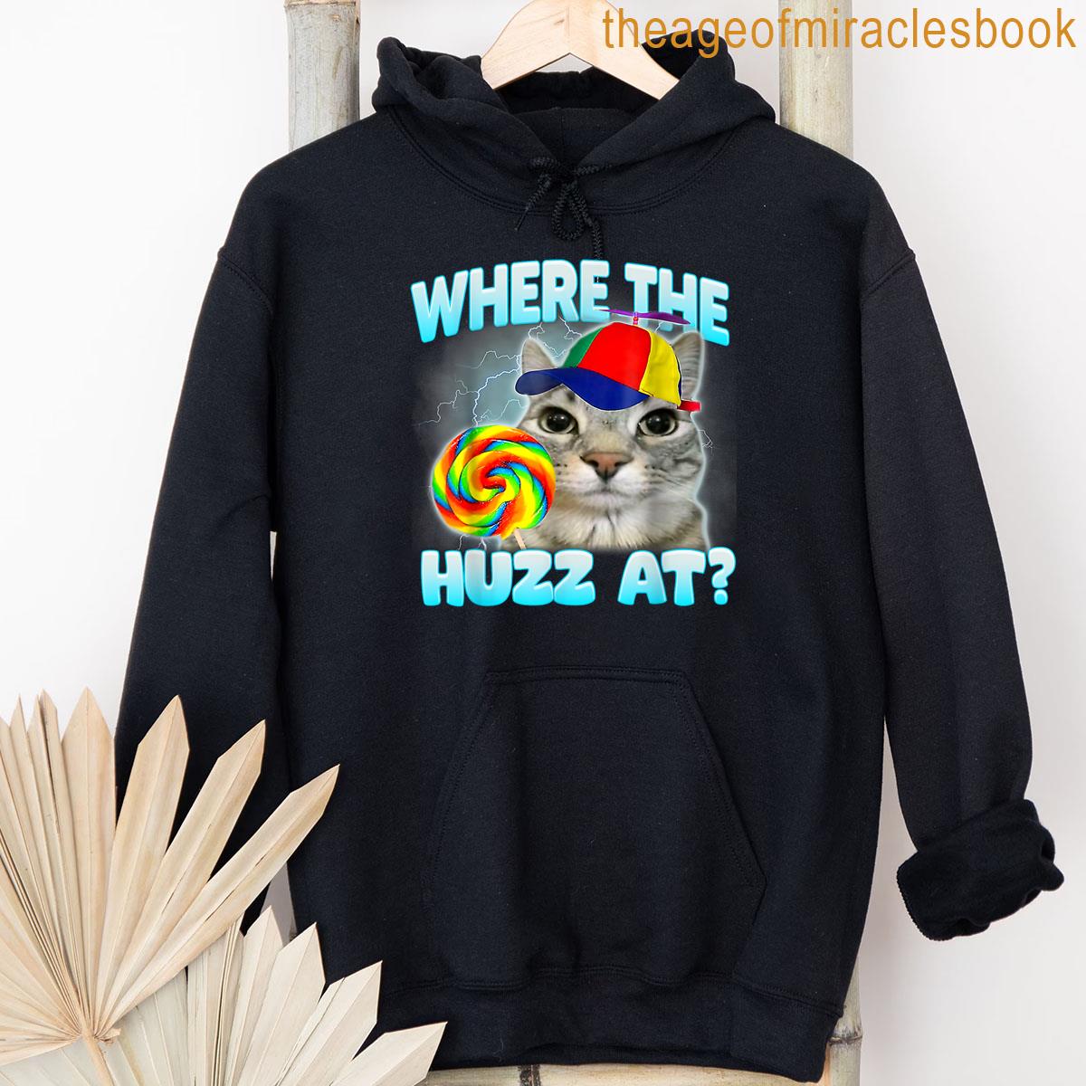 Where The Huzz At Funny Gen Z Gen Alpha Silly Cat Meme T-shirt