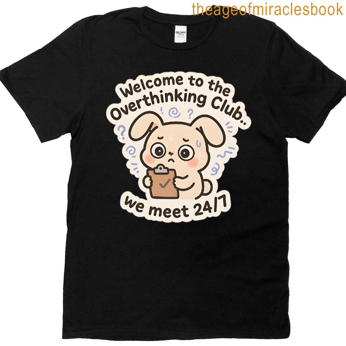 Kawaii Bunny Welcome To The Overthinking Club We Meet 247 T-shirt