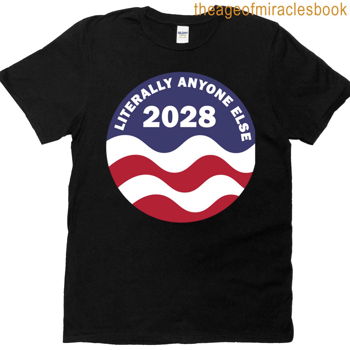 Literally Anyone Else 2028 T-shirt