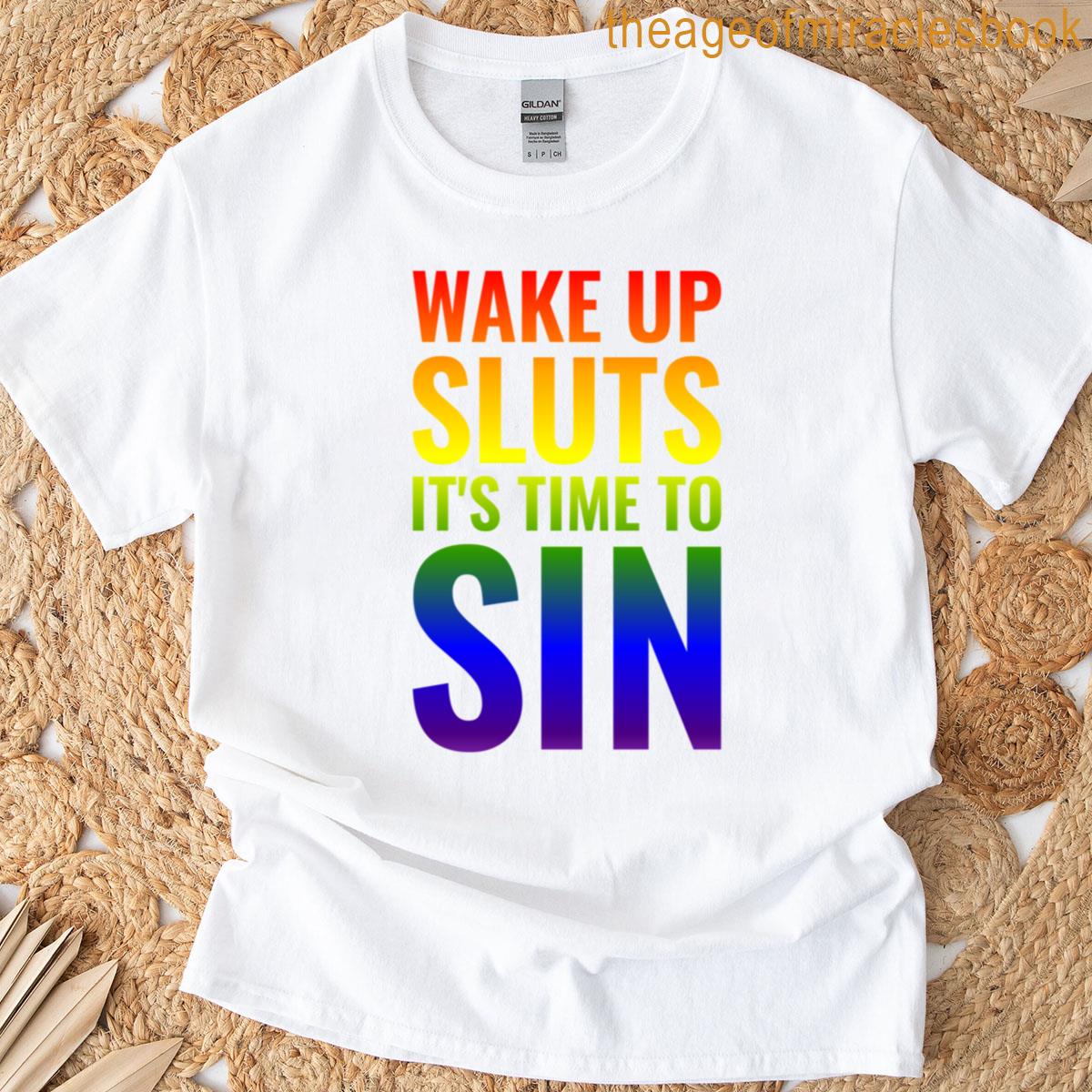Wake Up Sluts Its Time To Sin Pride Color Funny Lgbtq T-shirt