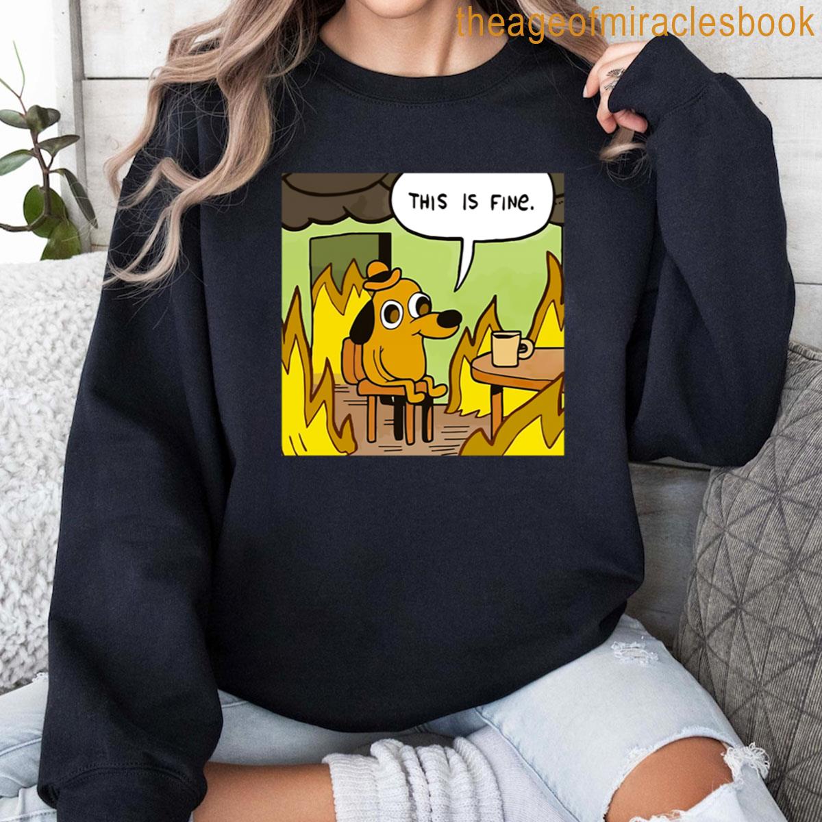 This Is Fine - Funny Meme T-shirt