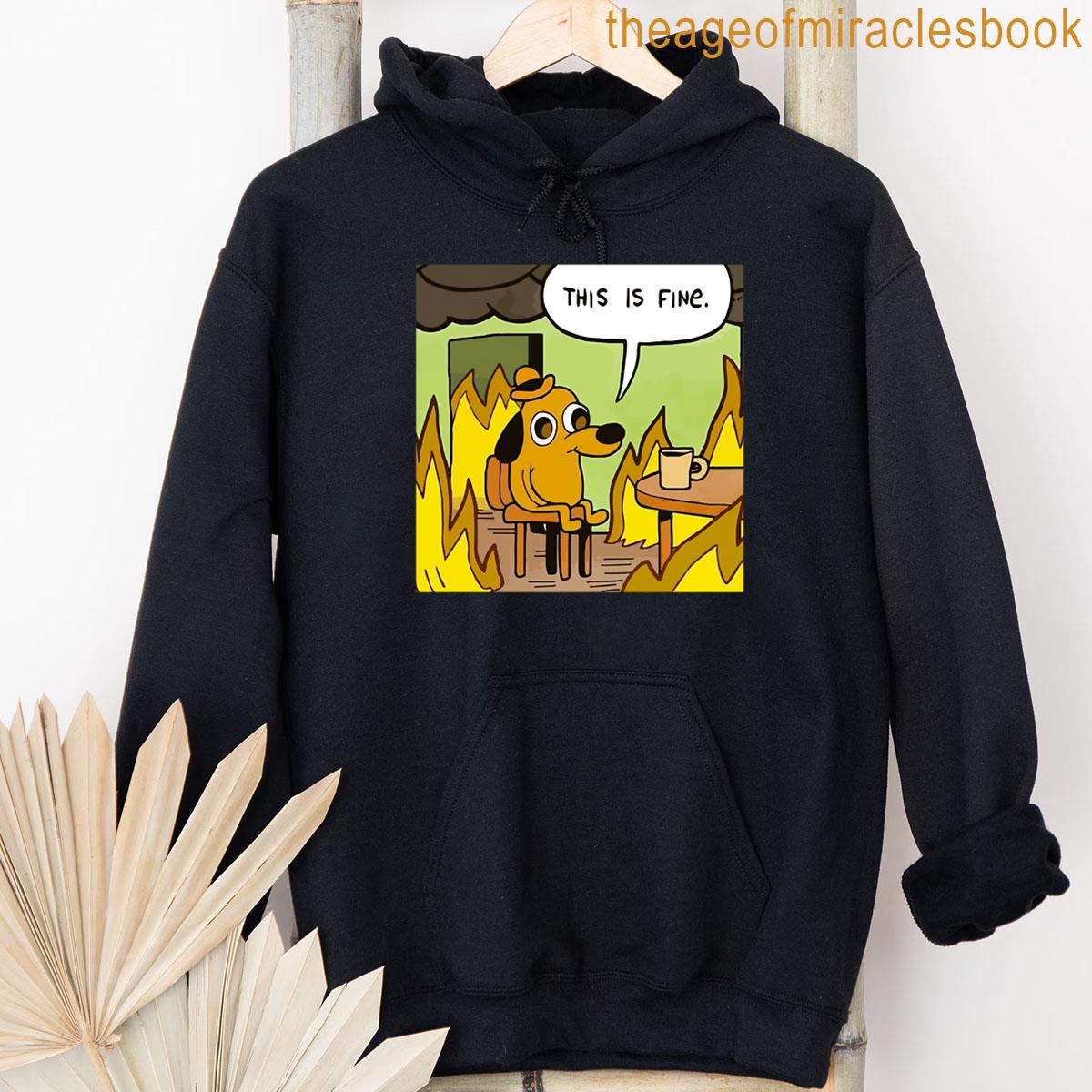 This Is Fine - Funny Meme T-shirt