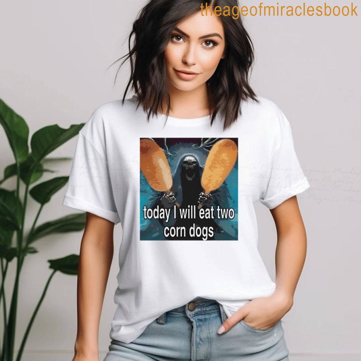 Today I Will Eat Two Corn Dogs Dead Skeleton Funny Corndog Meme T-shirt