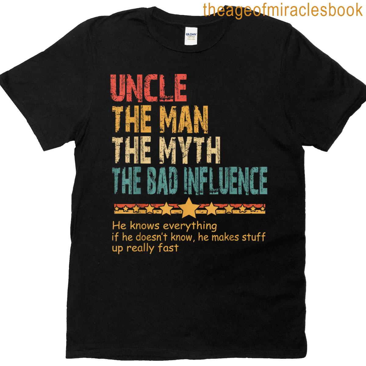 Uncle The Man The Myth The Bad Influence Fathers Day Uncle T-shirt
